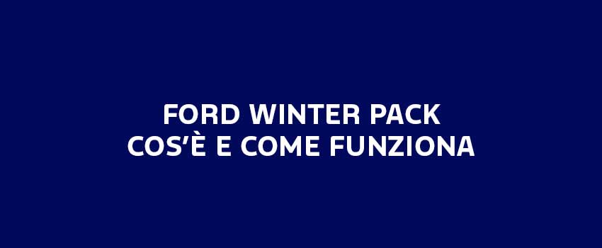 Ford Winter Pack. Cos’È E Come Funziona
