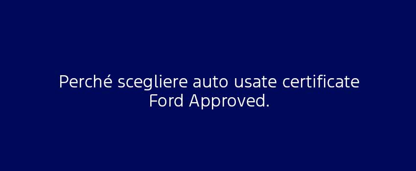 Perché Scegliere Auto Usate Certificate Ford Approved.